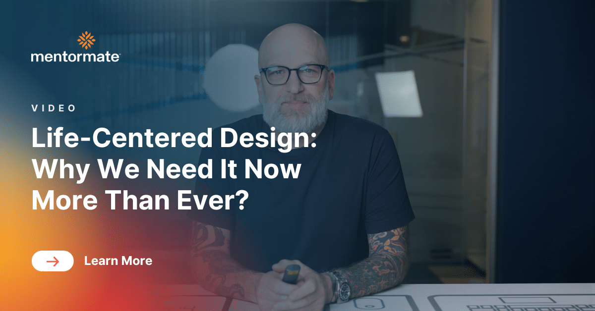 Life-Centered Design: Why We Need It Now More Than Ever? - MentorMate