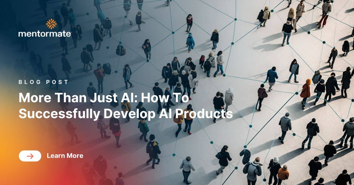 More Than Just AI: How To Successfully Develop AI Products - MentorMate